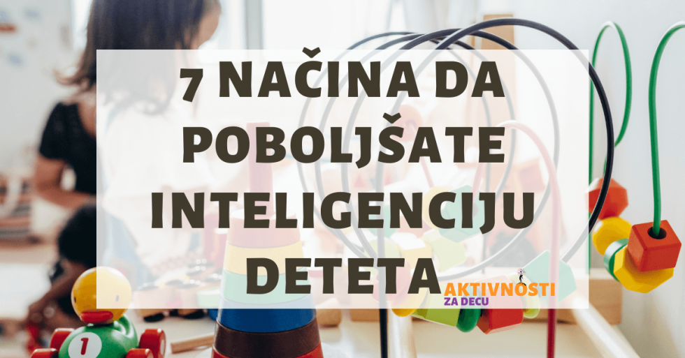 7 jednostavnih načina da poboljšate inteligenciju vašeg deteta ...